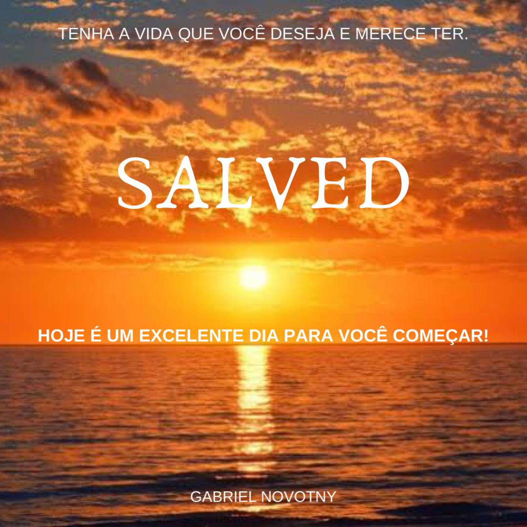 SALVED (Hoje é um excelente dia para você começar)