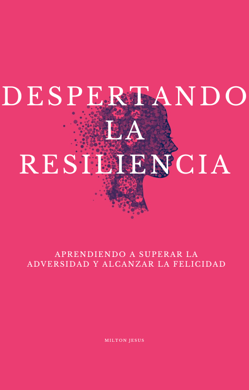 Despertando la resiliencia: Aprendiendo a superar la adversidad y alcanzar la felicidad - Milton ...