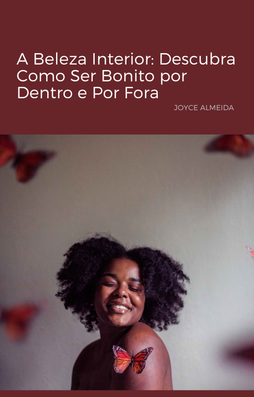 A Beleza Interior: Descubra Como Ser Bonito por Dentro e Por Fora