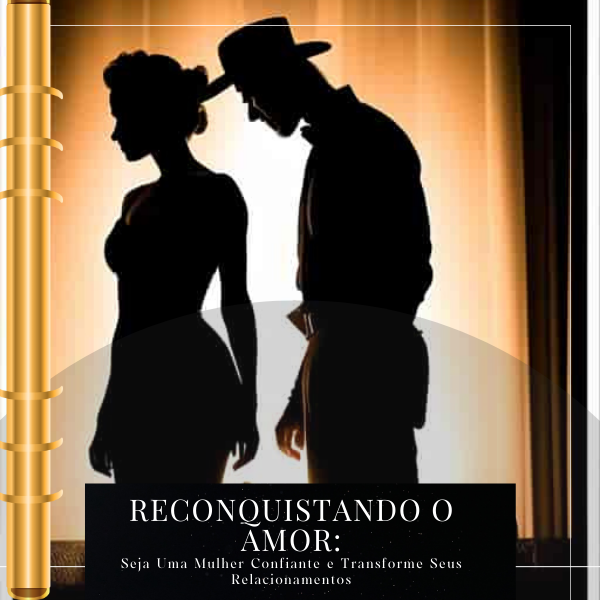 Reconquistando o Amor: Seja uma mulher confiante e Tranforme seus ...