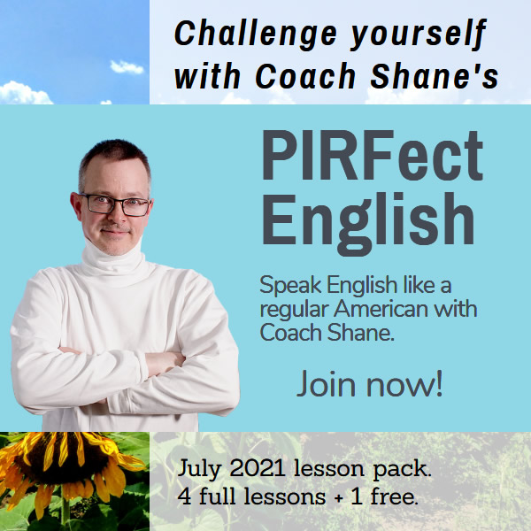 Coach Shane's PIRFect English - July 2021