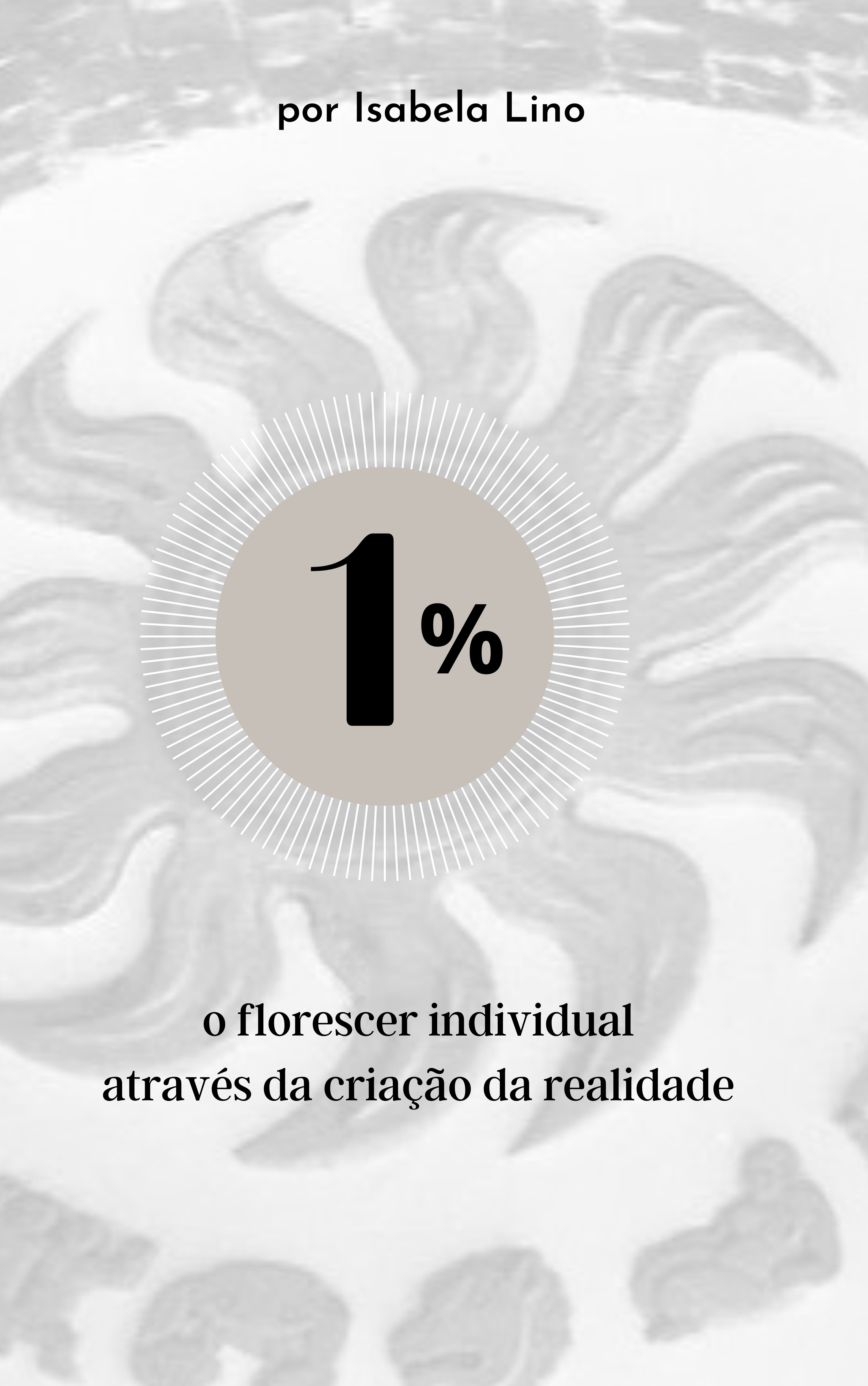 Ebook 1% - Florescer individual através da criação da realidade