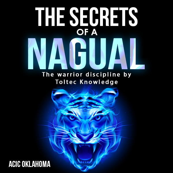 The Secrets of a Nagual - Acic Oklahoma | Hotmart