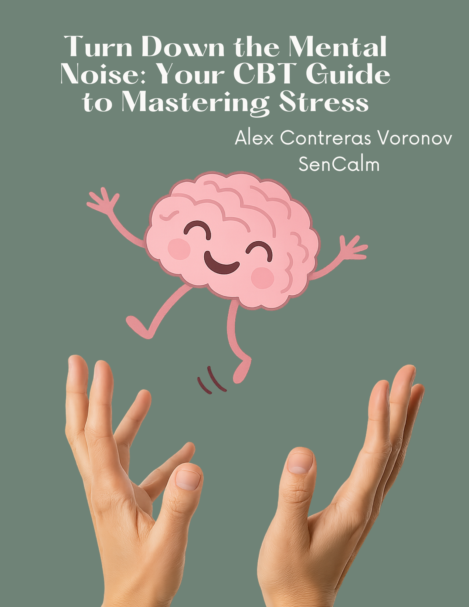 Turn Down the Mental Noise: Your CBT Guide to Mastering Stress - Al...