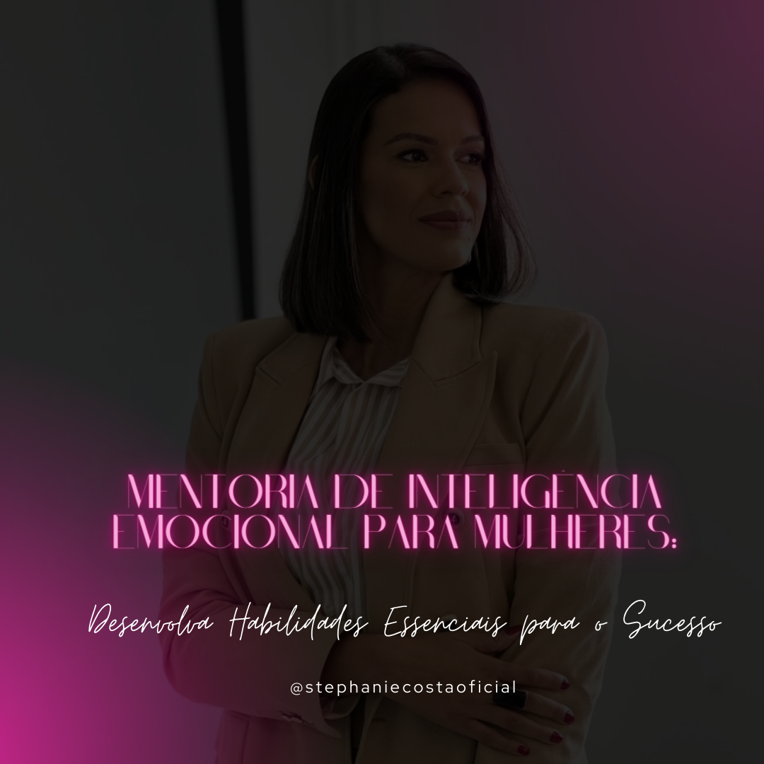 Mentoria de Inteligência Emocional para Mulheres: Desenvolva Habilidades Essenciais para o Sucesso