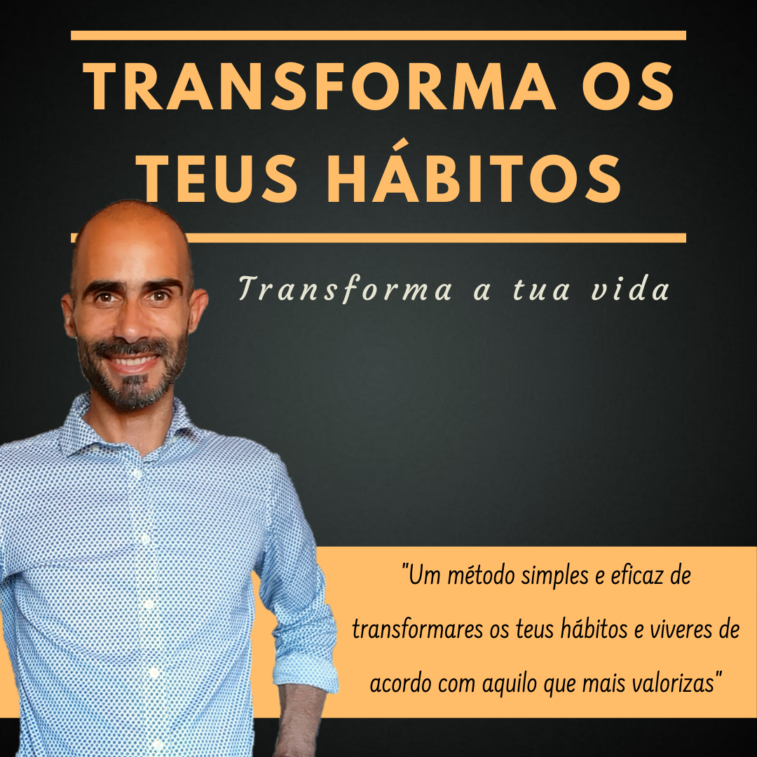 Transforma os teus hábitos, transforma a tua vida