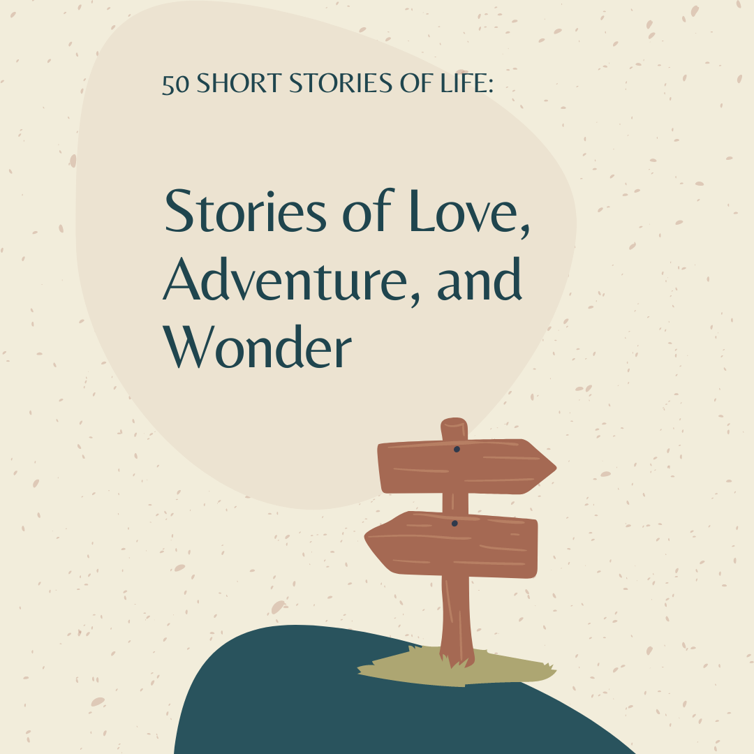 50 short stories of Life - Stories of Love, Adventure, and Wonder