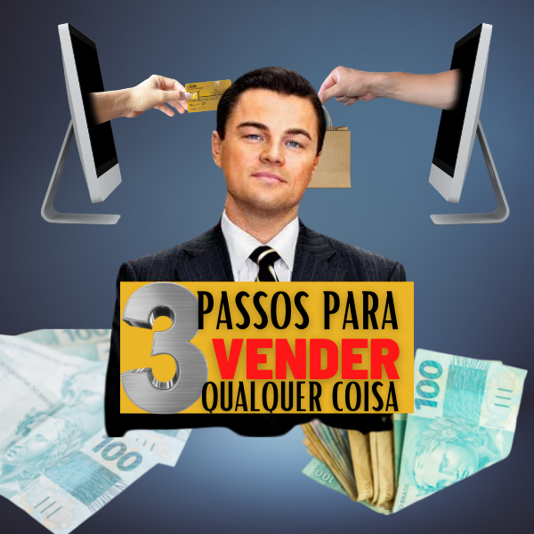 3 PASSOS PARA VENDER QUALQUER COISA