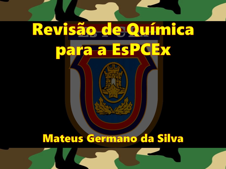 Curso de Química para a EsPCEx. Professor: Mateus Germano da Silva