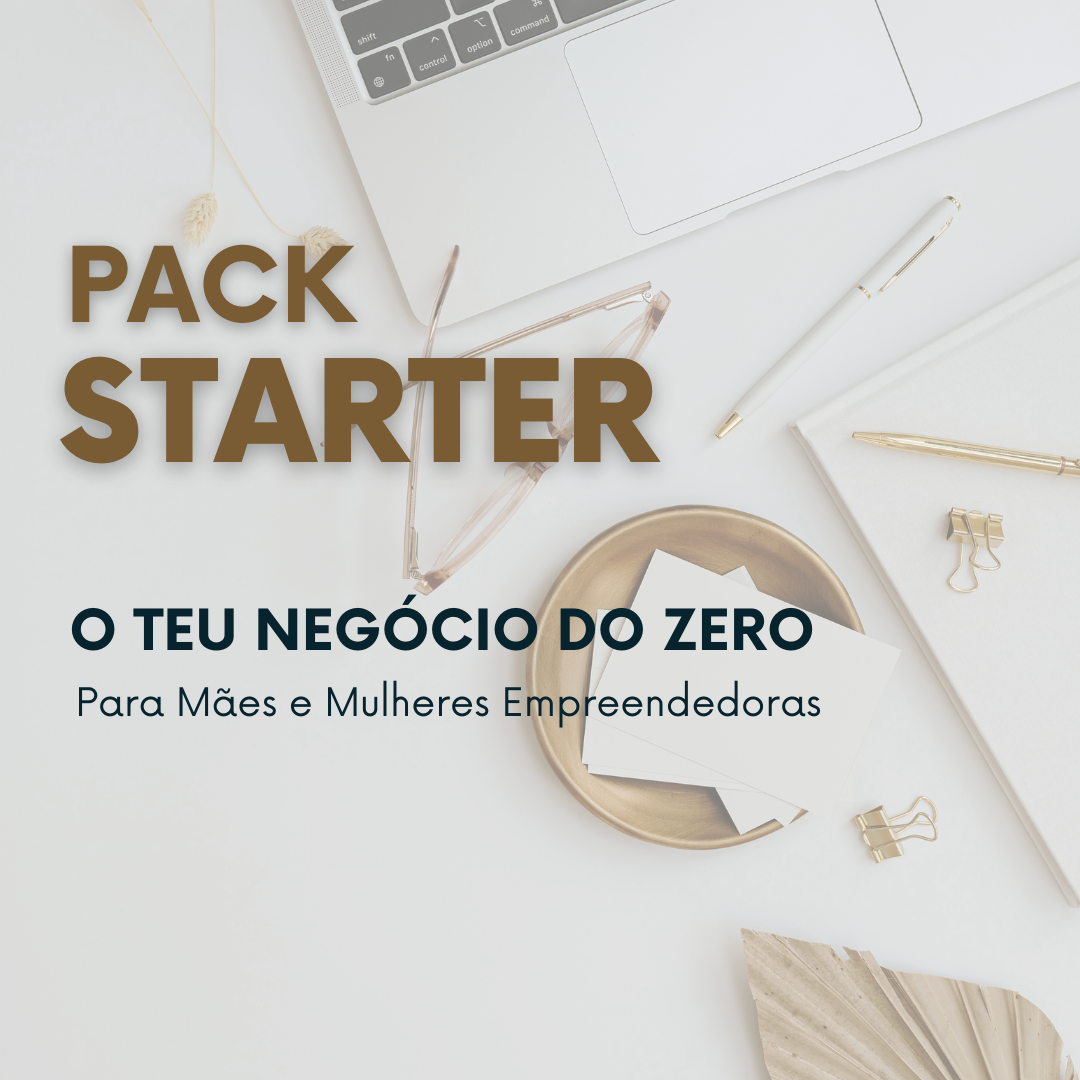 STARTER PACK: O Teu Negócio do Zero para Mães e Mulheres Empreendedoras