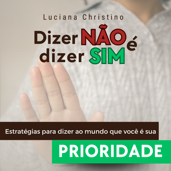 Dizer NÃO é Dizer SIM | Estratégias para dizer ao mundo que você é ...