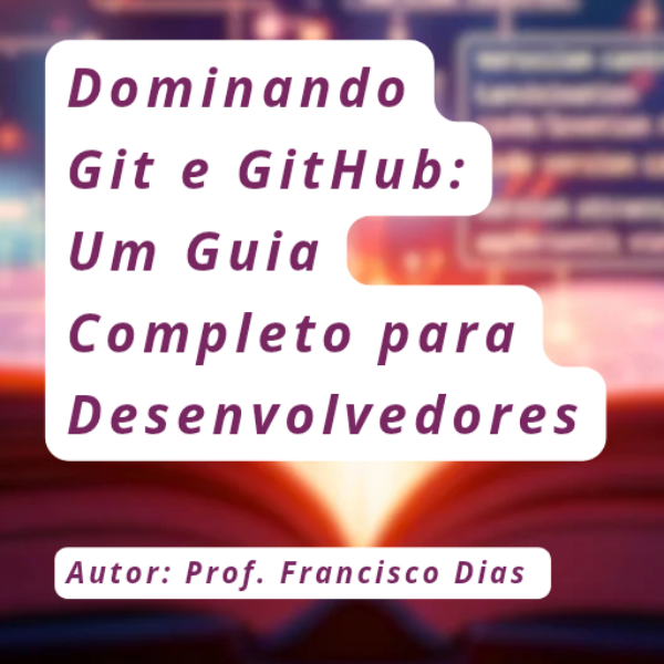 Dominando Git e GitHub: Guia Completo para Desenvolvedores Iniciant...