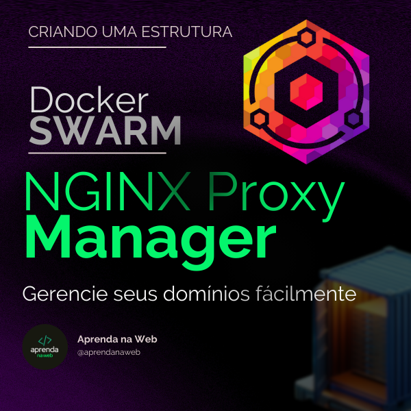Docker Swarm com NGINX Proxy Manager Para Domínios - Rafael Marques...