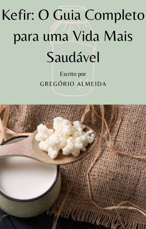 Kefir: O Guia Completo Para Uma Vida Mais Saudável - Pedro Henrique...
