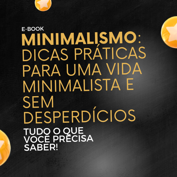 MINIMALISMO - Dicas Práticas para uma Vida Minimalista e Sem Desper...