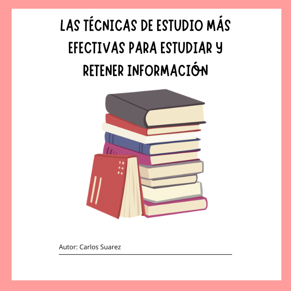 Las técnicas de estudio más efectivas para estudiar y retener infor...