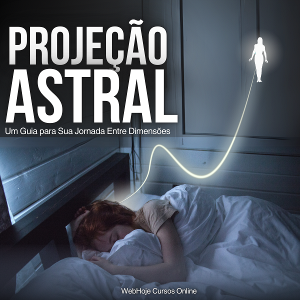 Projeção Astral: Um Guia para Sua Jornada Entre Dimensões - WebHoje...