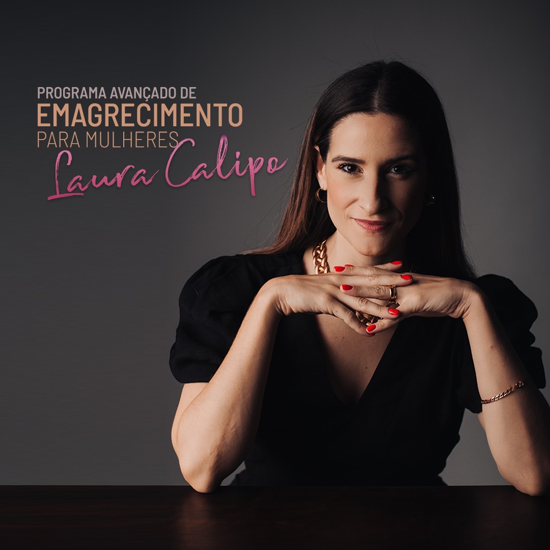 PROGRAMA AVANÇADO DE EMAGRECIMENTO PARA MULHERES COM LAURA CALIPO