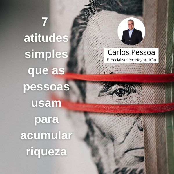 7 atitudes simples que as pessoas usam para acumular riqueza - Carl...