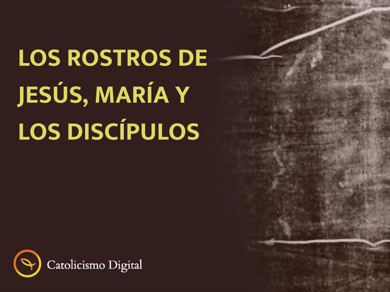 Los rostros de Jesús, María y los discípulos