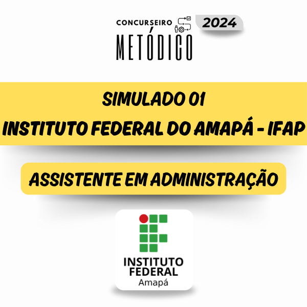 Simulado 01 - ASSISTENTE EM ADMINISTRAÇÃO - Concurso do IFAP - 2024