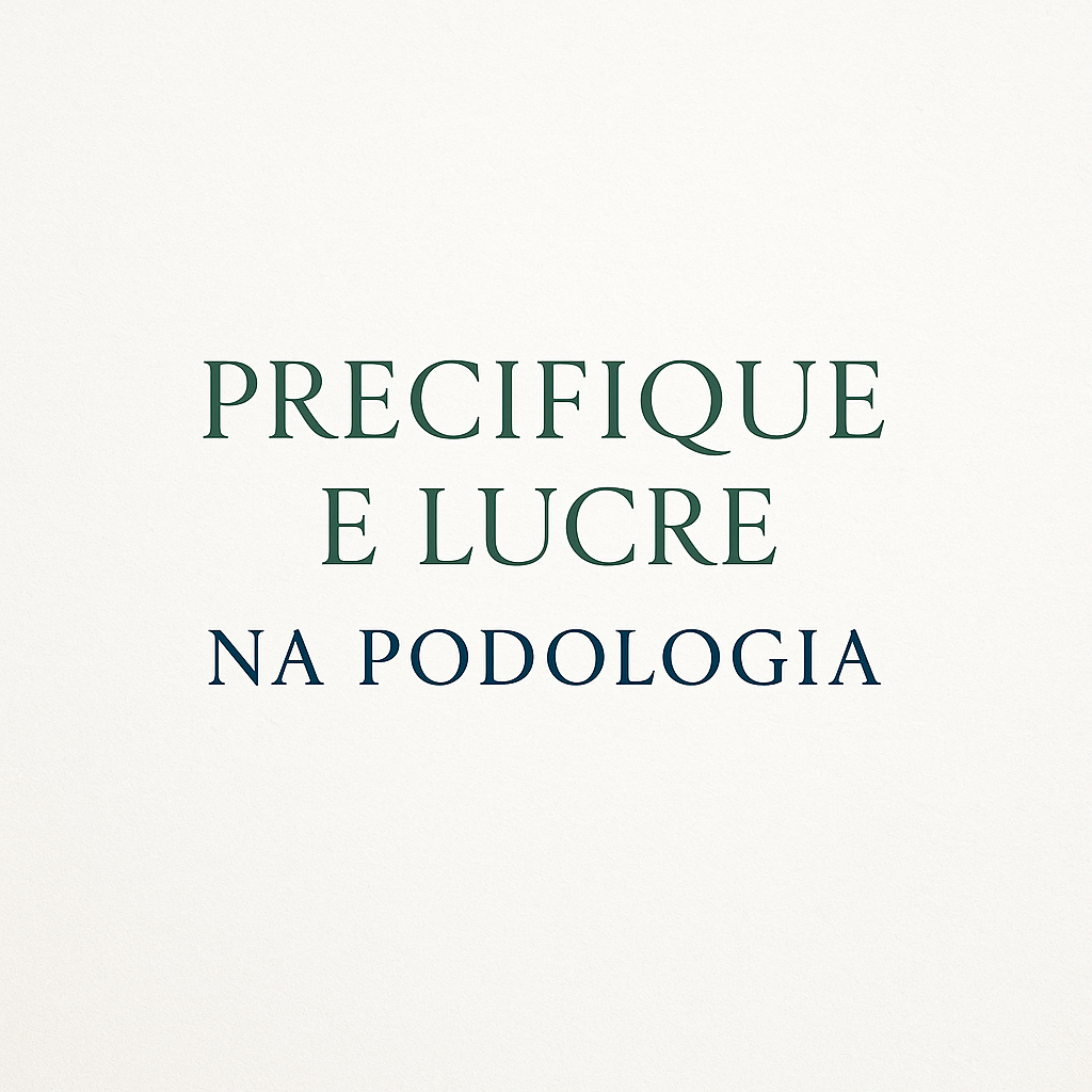 Precifique e Lucre na Podologia