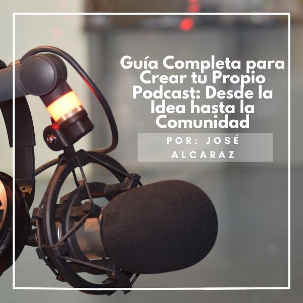 Guía Completa para Crear tu Propio Podcast: Desde la Idea hasta l...