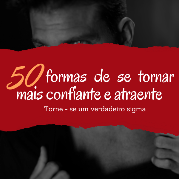 Metodo Autoconfiança - 50 formas de se tornar mais confiante e atraente