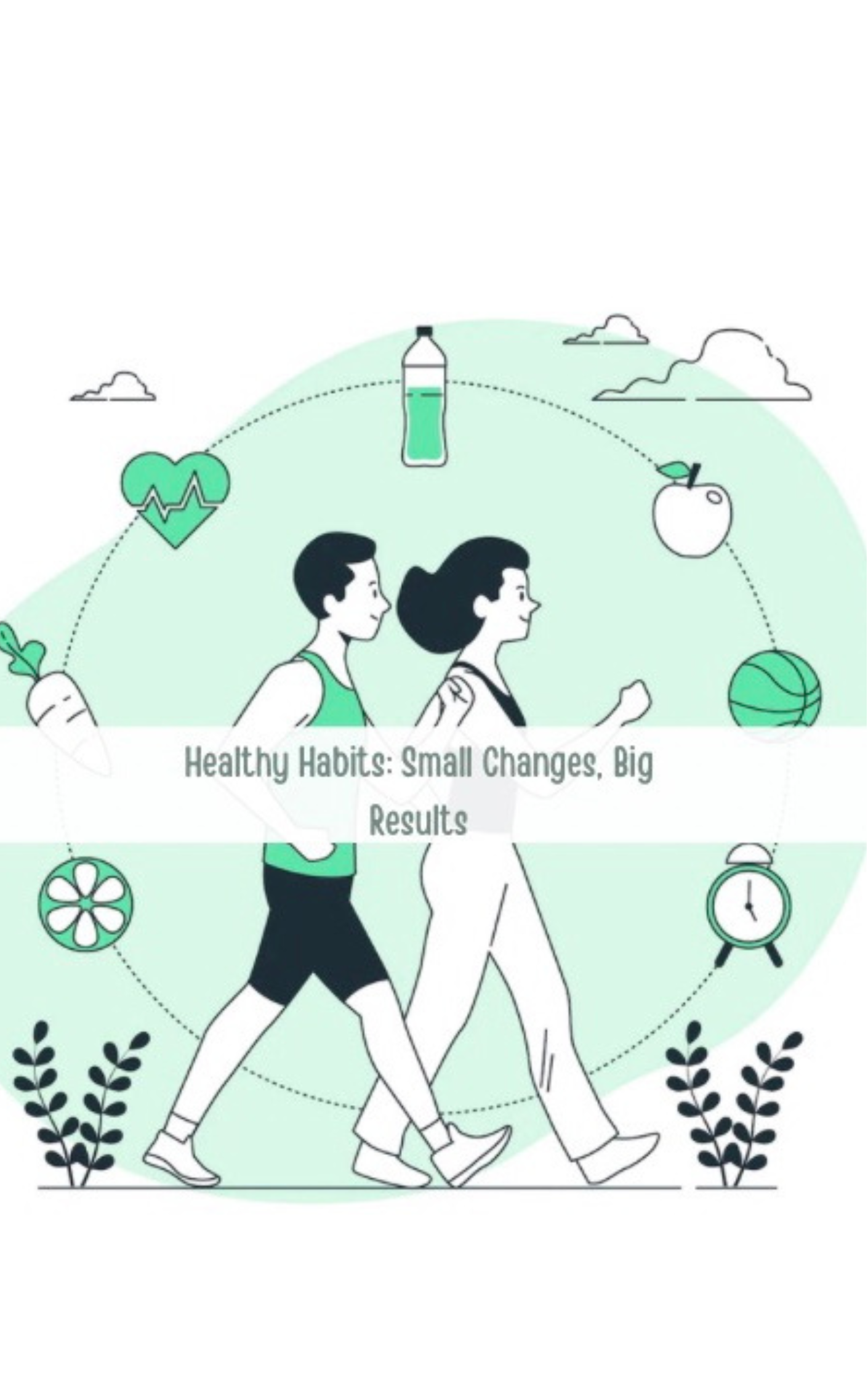 Healthy Habits: Small Changes, Big Results