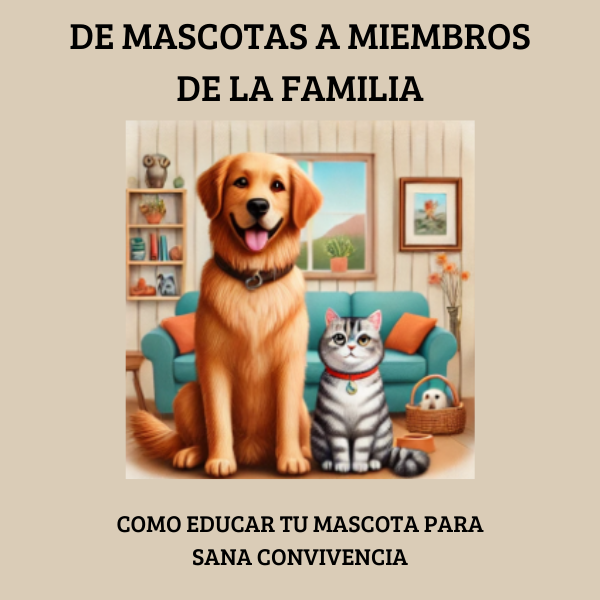 De Mascotas a Miembros de la Familia: Cómo Educar y Cuidar a tu Per...