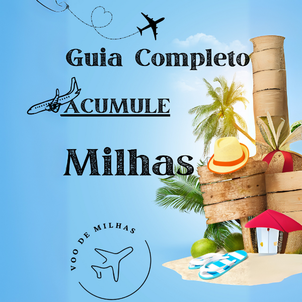 Guia Completo - Acumule Milhas e Transforme em Viagens Inesquecívei...