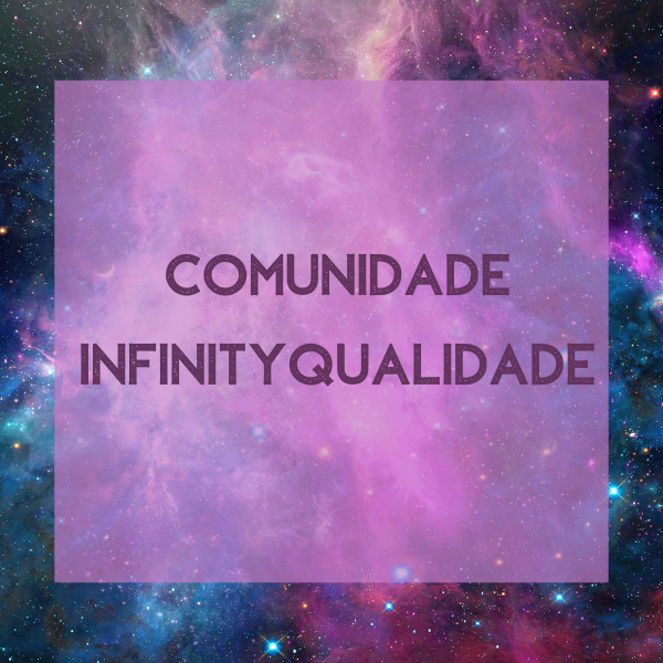 COMUNIDADE INFINITY QUALIDADE