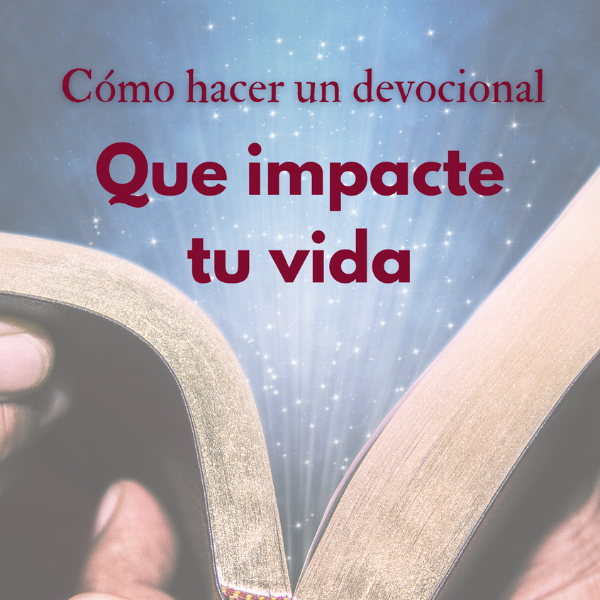 Cómo hacer un devocional que impacte tu vida