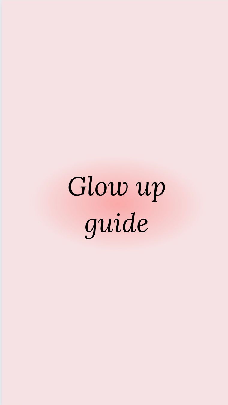 Best Glow up guide