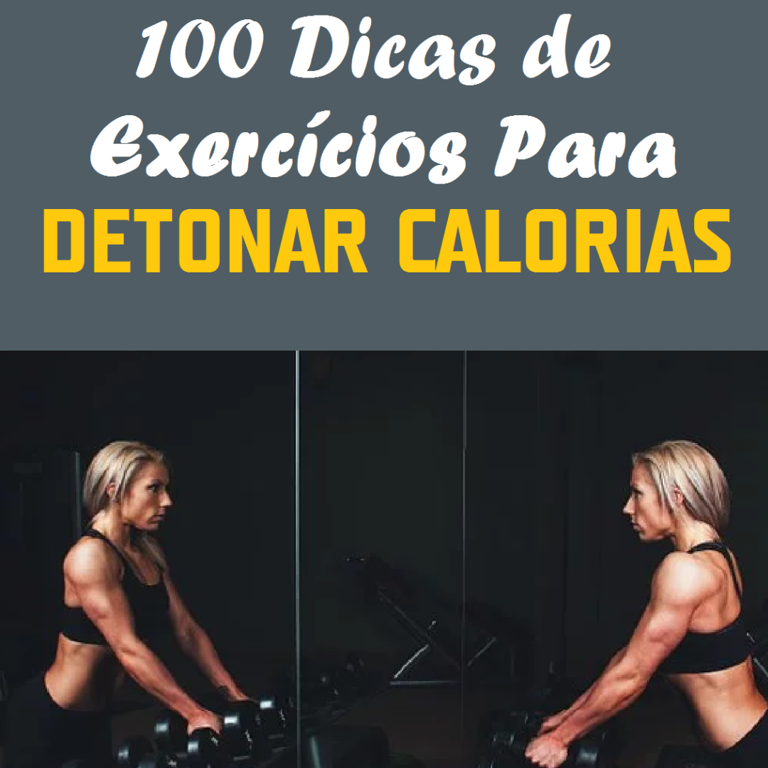100 Dicas De Exercícios Para Detonar Calorias
