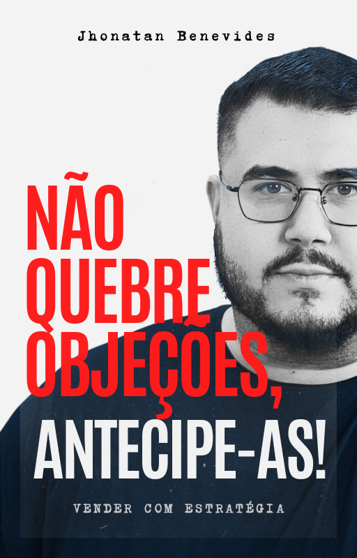 Não quebre objeções, ANTECIPE-AS!