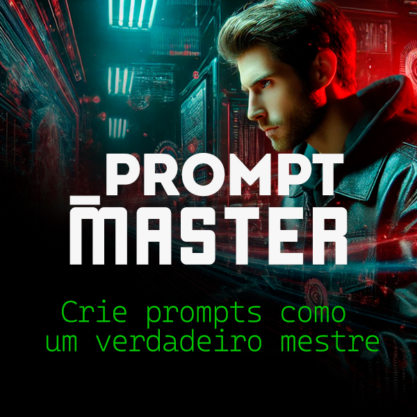 Prompt Master: Crie prompts estratégicos como um verdadeiro Mestre!...