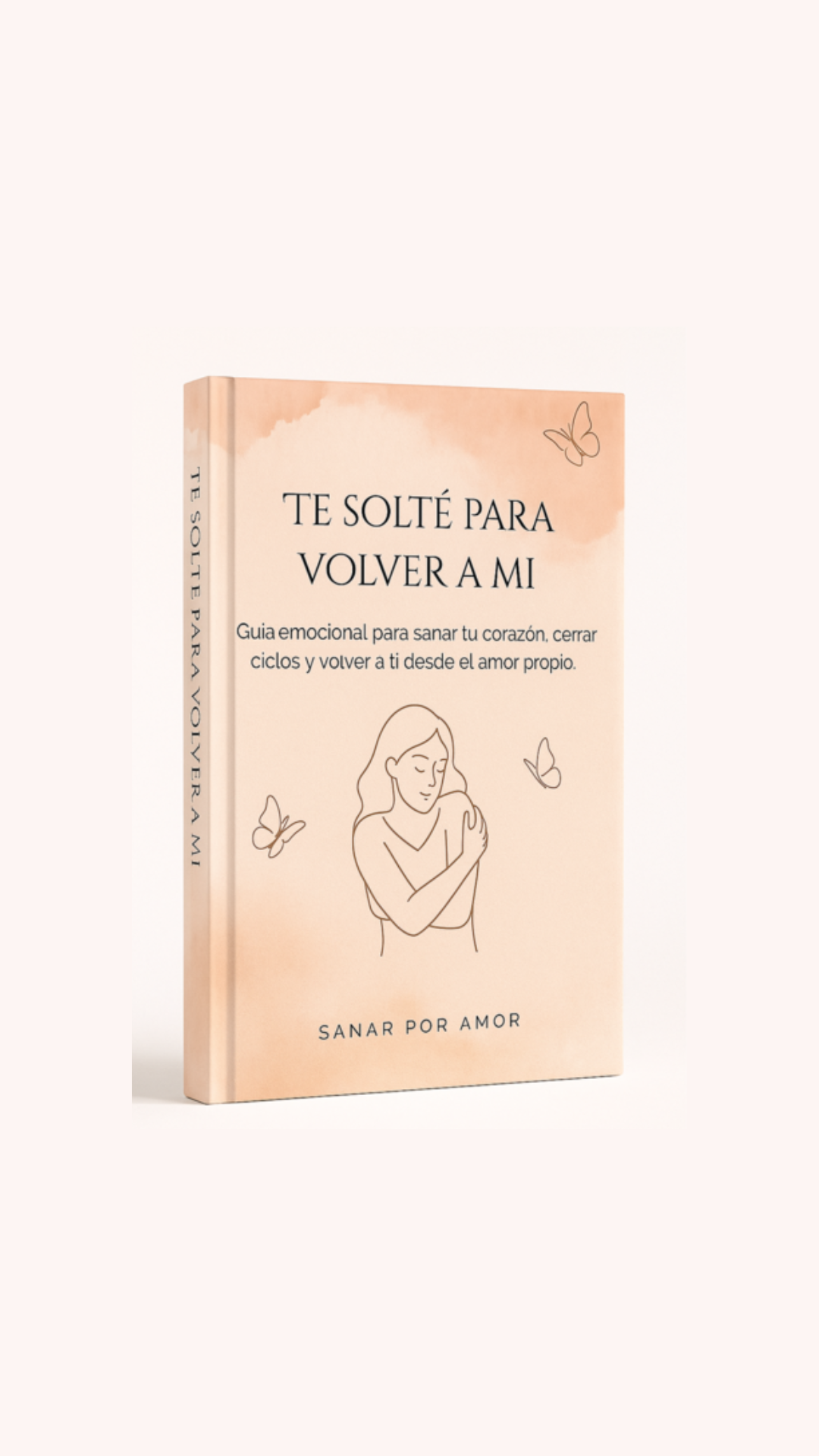Te solté para volver a mi: Guía emocional para sanar tu corazón, ce...