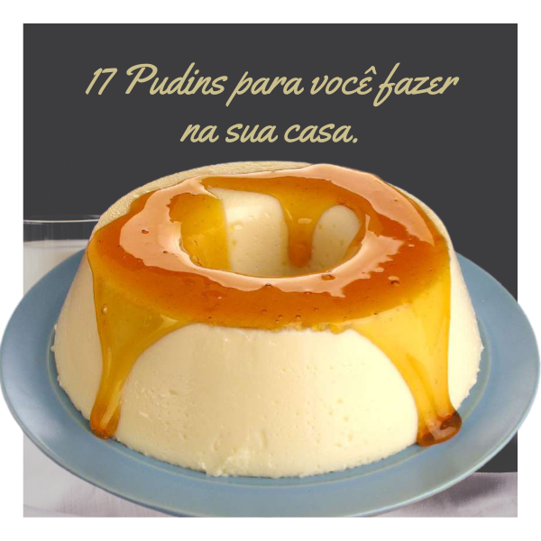 17 receitas de pudins para você faturar muito