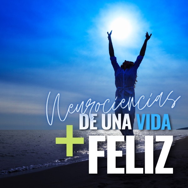 Neurociencias para una vida más feliz