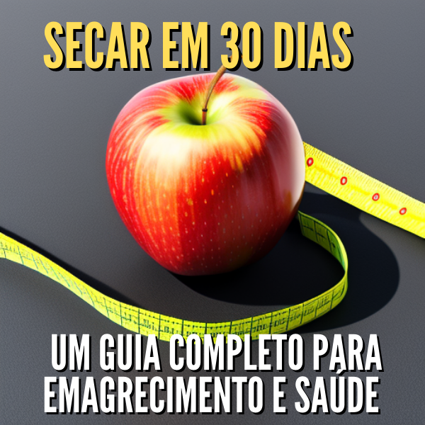 Secar em 30 dias Um Guia Completo para Emagrecimento e Saúde - Eric...