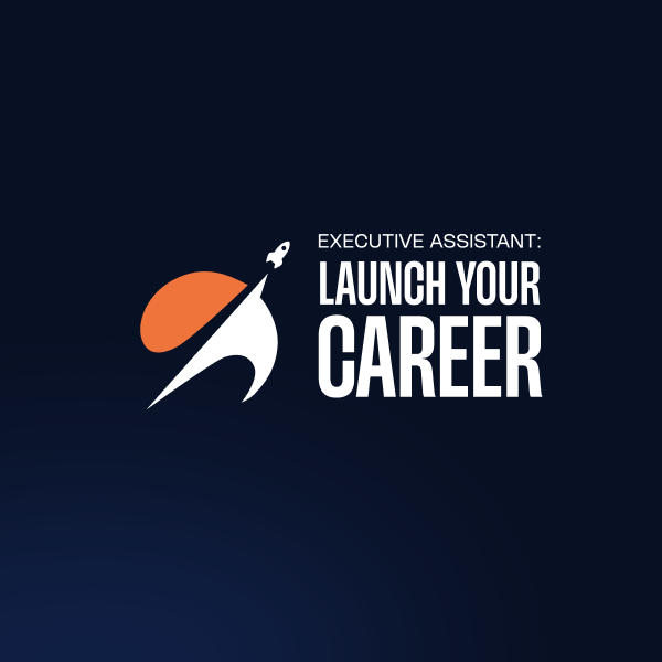 Executive Assistant: Launch Your Career