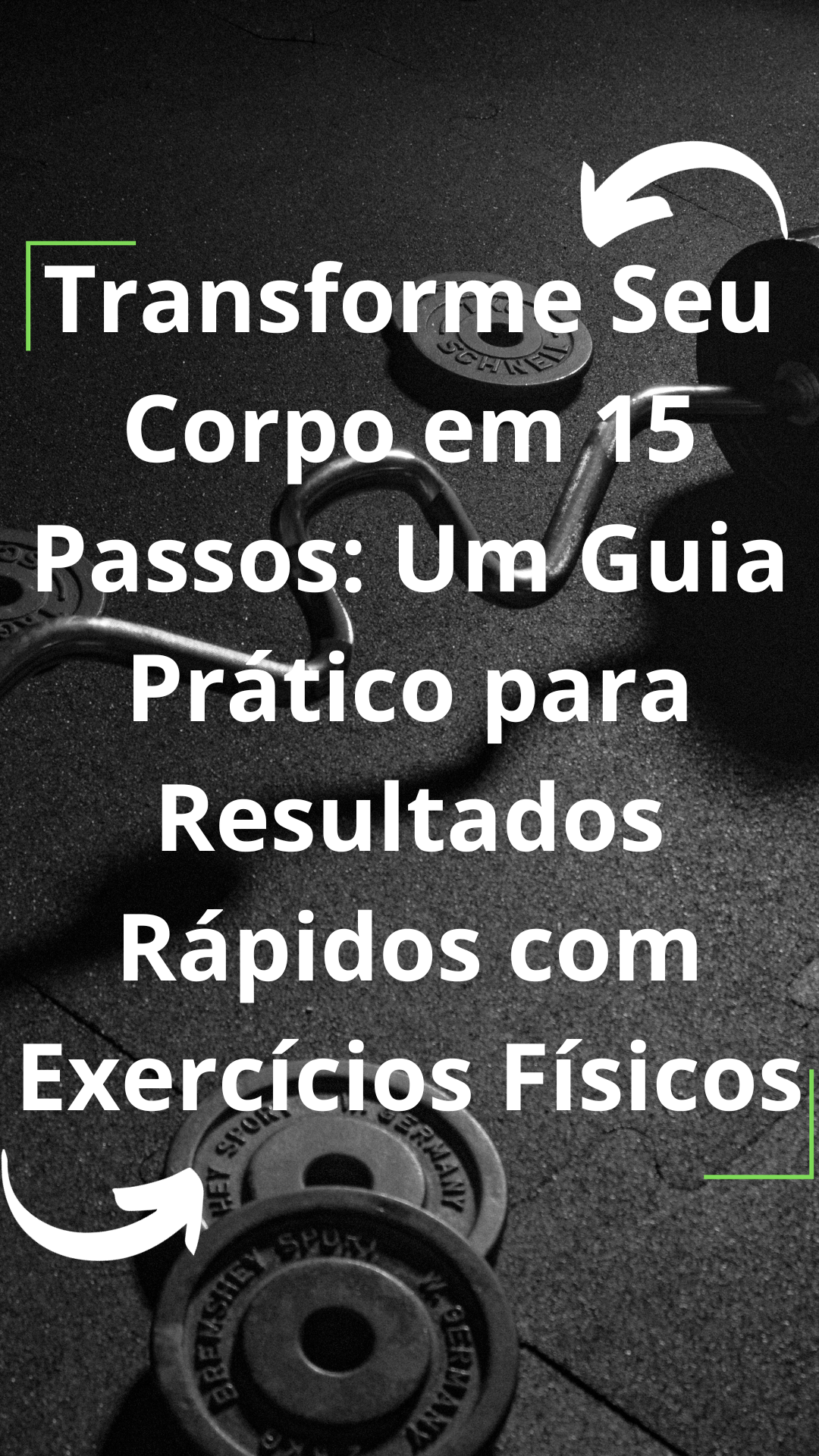 Transforme Seu Corpo em 15 Passos: Um Guia Prático para Resultados ...