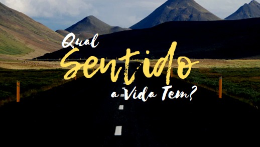 Qual Sentido a Vida Tem?