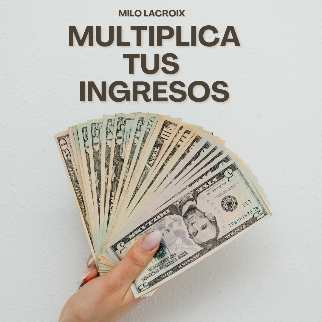 Multiplica tus ingresos "Aprende a generar múltiples ingresos y log...