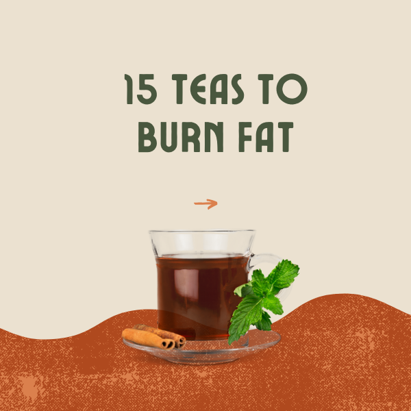 15 Teas to Burn Fat