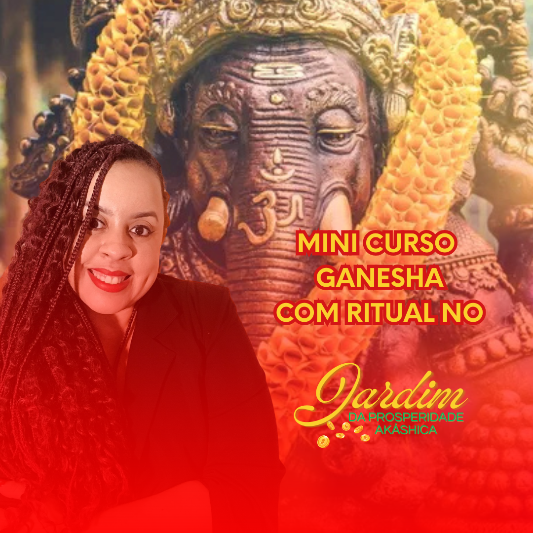 MINI CURSO GANESHA COM RITUAL NO JARDIM AKÁSHICO DA PROSPERIDADE