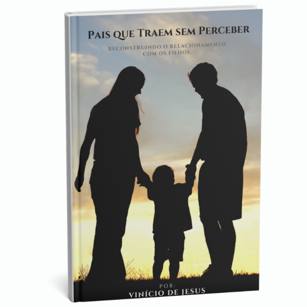 PAIS QUE TRAEM SEM PERCEBER- RECONSTRUINDO O RELACIONAMENTO COM OS ...