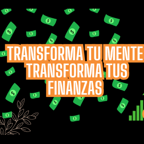Transforma tu Mente, Transforma tus Finanzas: De la Escasez a la Ab...