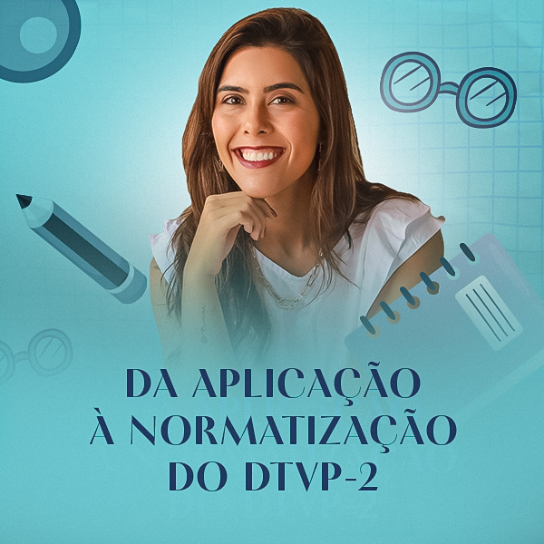 DTVP-2: Da Aplicação à Normatização - Érika Silva | Hotmart